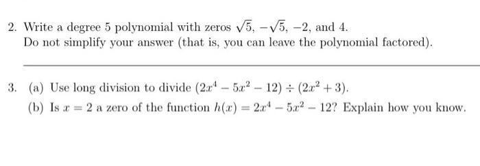 Solved 2. Write a degree 5 polynomial with zeros 5,−5,−2, | Chegg.com