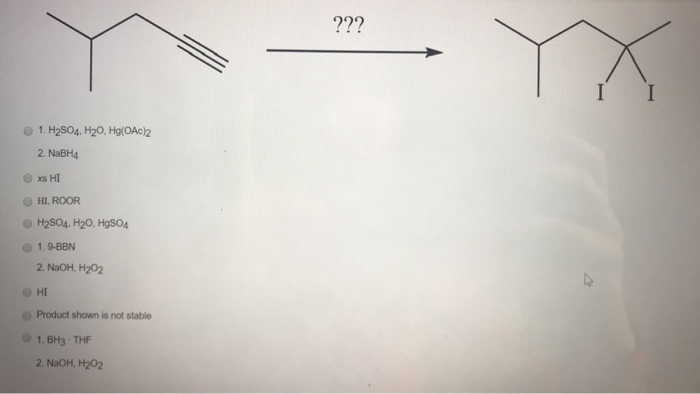 Solved ??? 1. H2SO4, H20. Hg(OAc)2 2. NaBHA XS HI HI, ROOR | Chegg.com