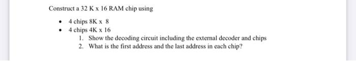 Solved Construct a 32 K x 16 RAM chip using • 4 chips 8K x 8 | Chegg.com