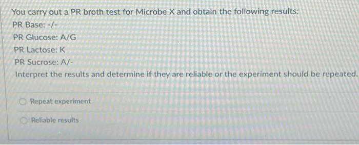 You carry out a PR broth test for Microbe X and | Chegg.com