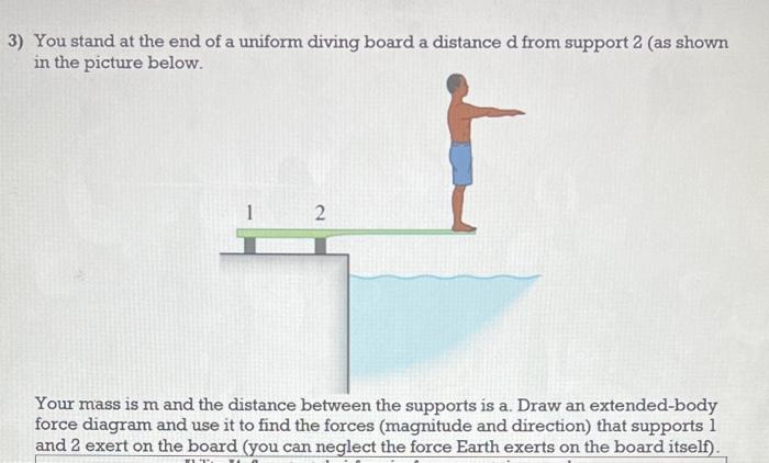 Solved You stand at the end of a uniform diving board a | Chegg.com