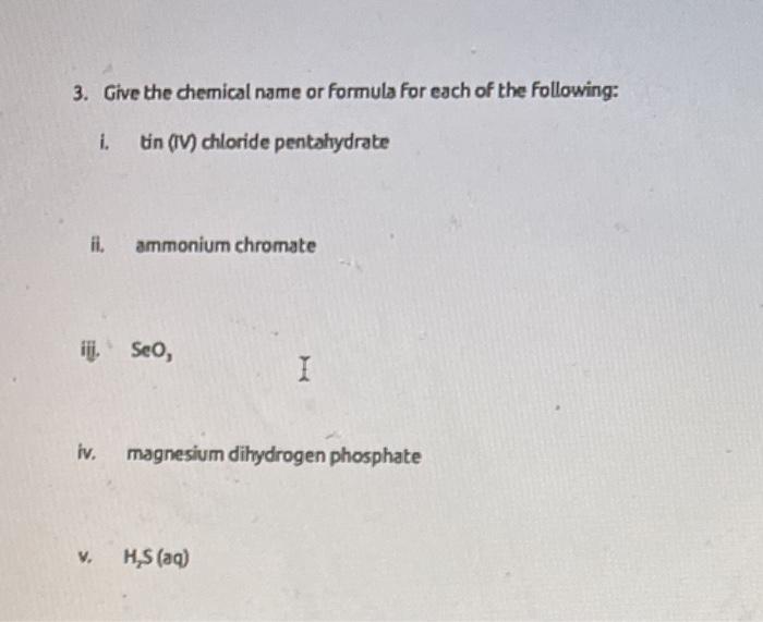 Solved 3. Give the chemical name or formula for each of the | Chegg.com