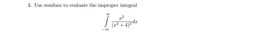 Solved 3 . Use residues to evaluate the improper integral | Chegg.com