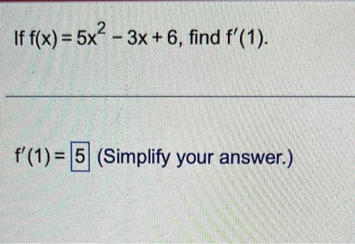 Solved If f(x)=5x2−3x+6, find f′(1) f′(1)= (Simplify your | Chegg.com