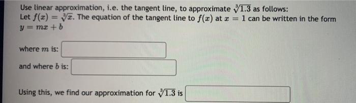 Solved Use linear approximation, i.e. the tangent line, to | Chegg.com