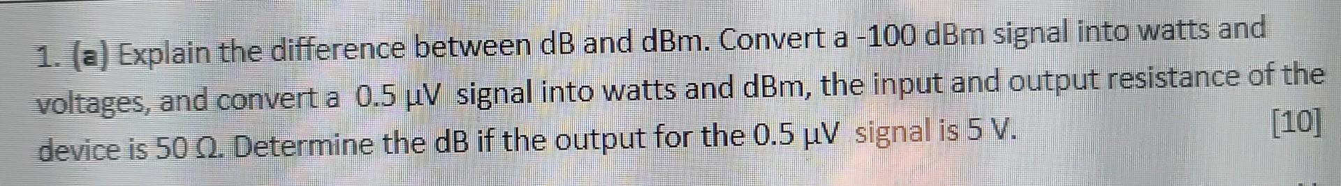 Solved 1. (a) Explain the difference between dB and dBm. | Chegg.com