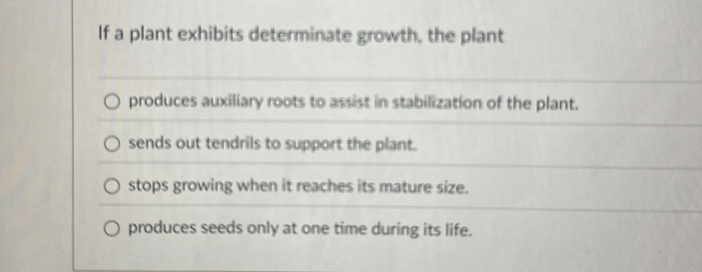Solved If a plant exhibits determinate growth, the | Chegg.com