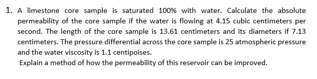 Solved 1. A limestone core sample is saturated 100% with | Chegg.com