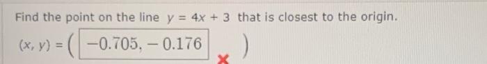 Solved Find the point on the line y = 4x + 3 that is closest | Chegg.com