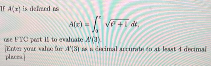 Solved If A(x) is defined as A(x)=∫0xt2+1dt use FTC part II | Chegg.com