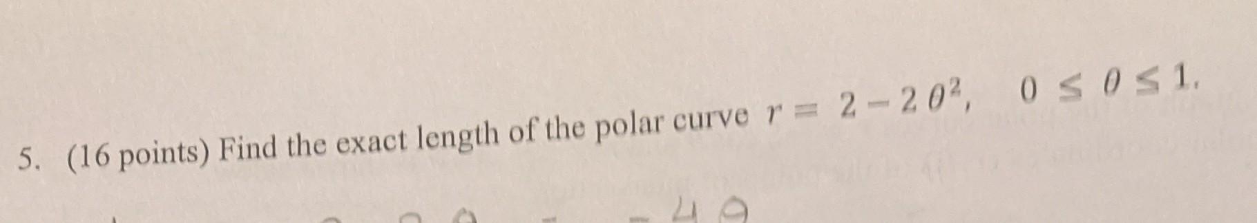 Solved 5. (16 points) Find the exact length of the polar | Chegg.com Solved 5. (16 points) Find the exact length of the polar | Chegg.com