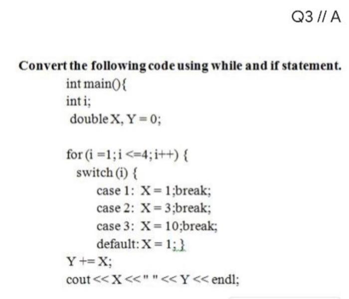 Solved Q3 // A Convert the following code using while and if | Chegg.com