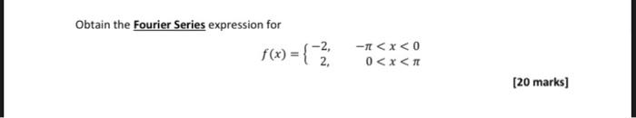 Solved Obtain the Fourier Series expression for f(x) = {2, | Chegg.com