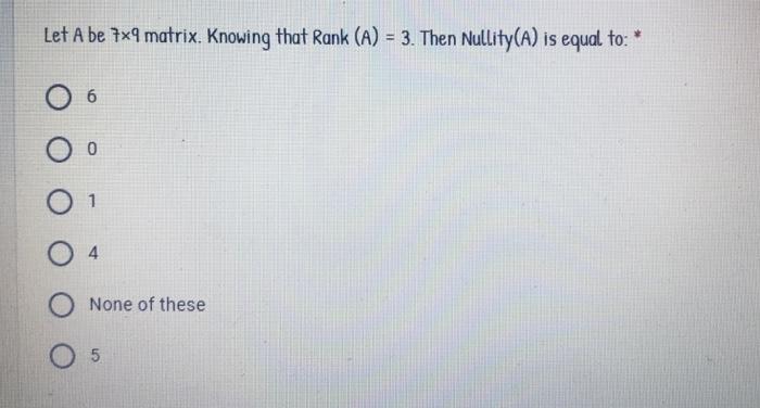 Solved Let A be 7x9 matrix. Knowing that Rank (A) = 3. Then | Chegg.com