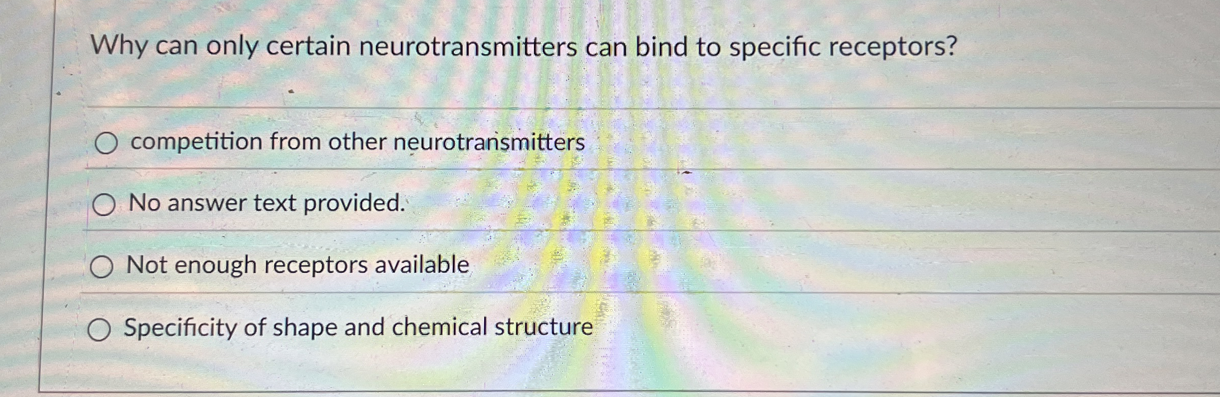 Solved Why can only certain neurotransmitters can bind to | Chegg.com
