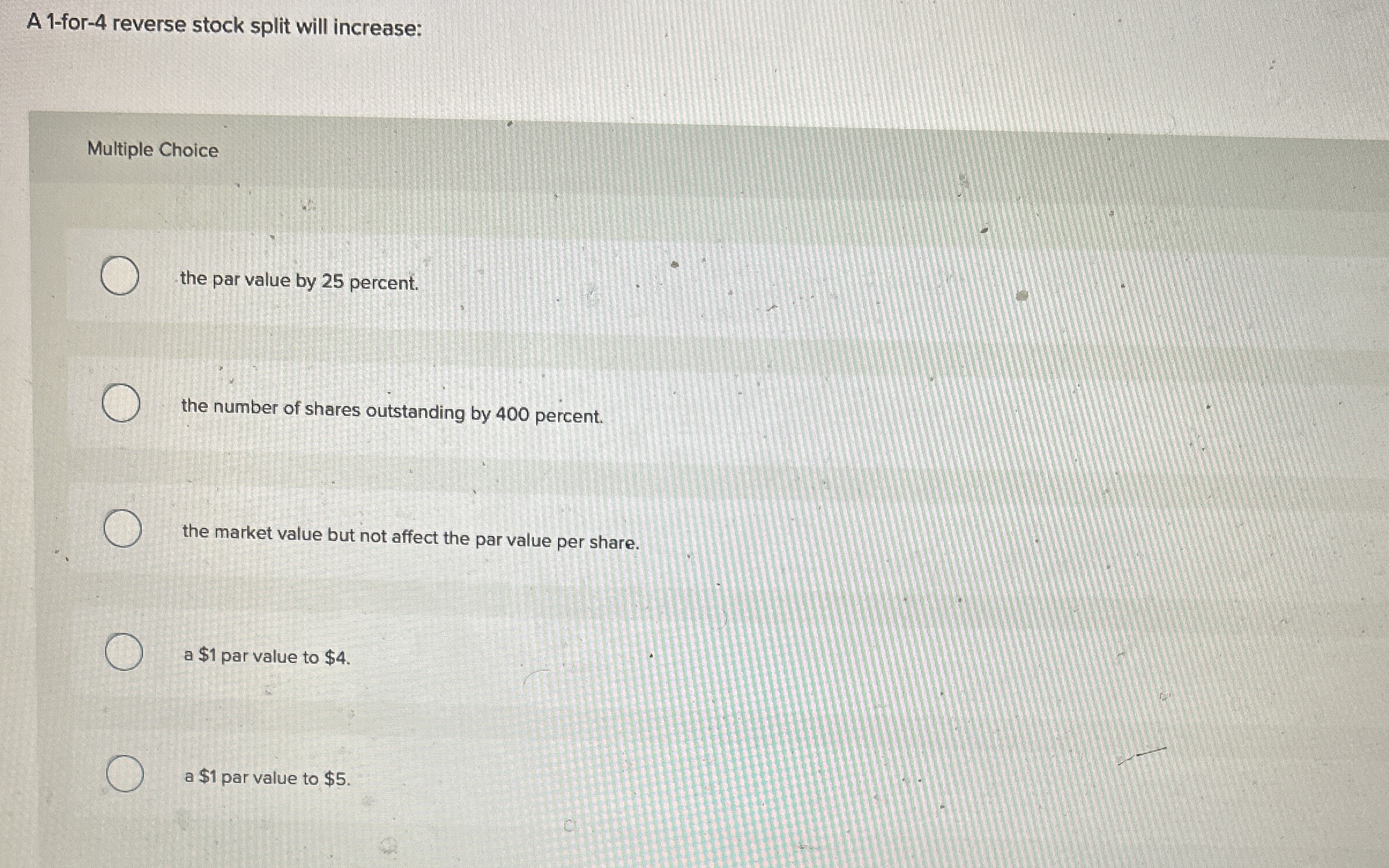 Solved A 1-for-4 ﻿reverse stock split will increase:Multiple | Chegg.com