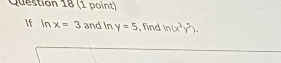 Solved If lnx=3 and lny=5, find ln(x3y5). | Chegg.com