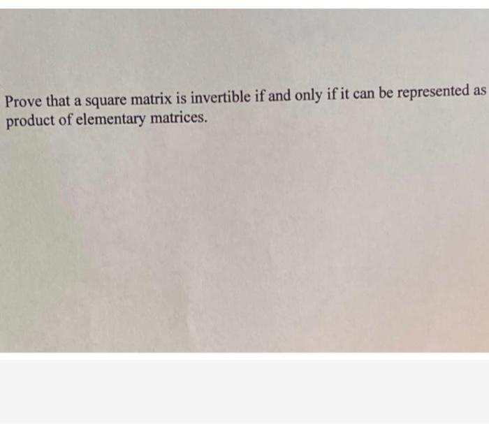 Solved Prove that a square matrix is invertible if and only | Chegg.com