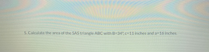 Solved 5. Calculate the area of the SAS triangle ABC with | Chegg.com