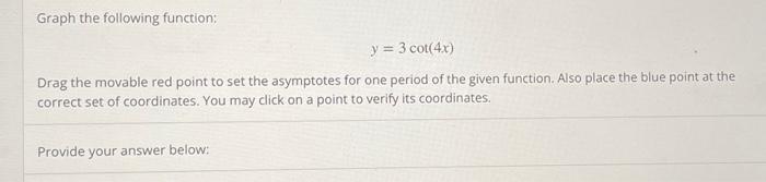 Solved Graph the following function: y=3cot(4x) Drag the | Chegg.com