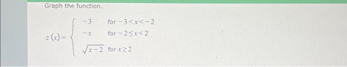 Graph the function. z(x)=⎩⎨⎧−3−xx−2 for −3 | Chegg.com