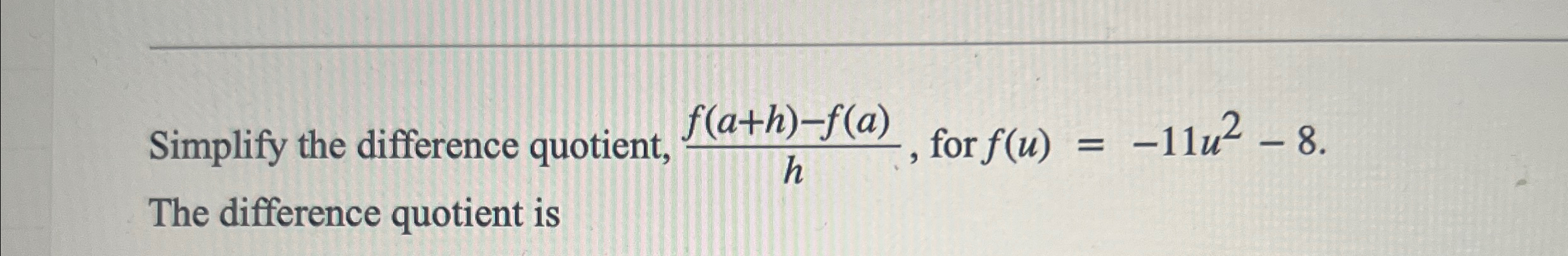Solved Simplify the difference quotient, f(a+h)-f(a)h, ﻿for | Chegg.com