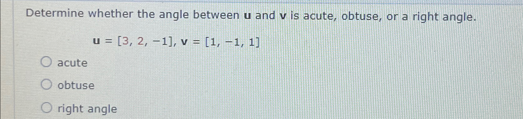 Solved Determine whether the angle between u ﻿and v ﻿is | Chegg.com
