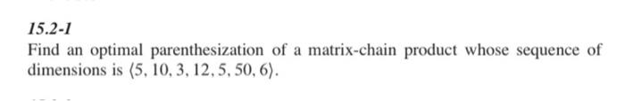 Solved 15.2-1 Find an optimal parenthesization of a | Chegg.com