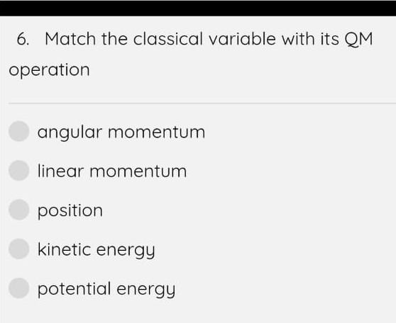 Solved 6. Match the classical variable with its QM operation | Chegg.com