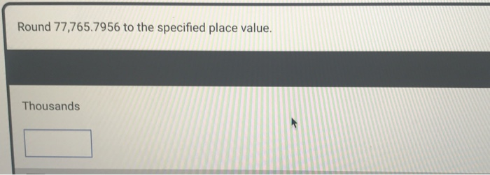 Solved Round 77,765.7956 to the specified place value. | Chegg.com