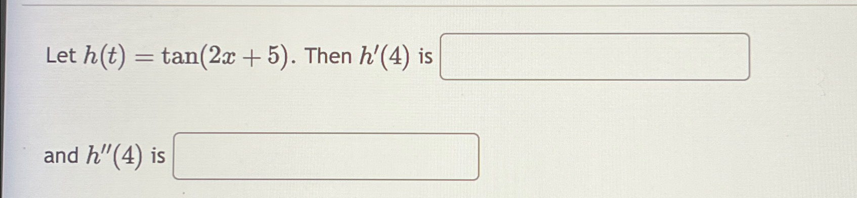 Solved Let H T Tan 2x 5 ﻿then H 4 ﻿is And H 4 ﻿is