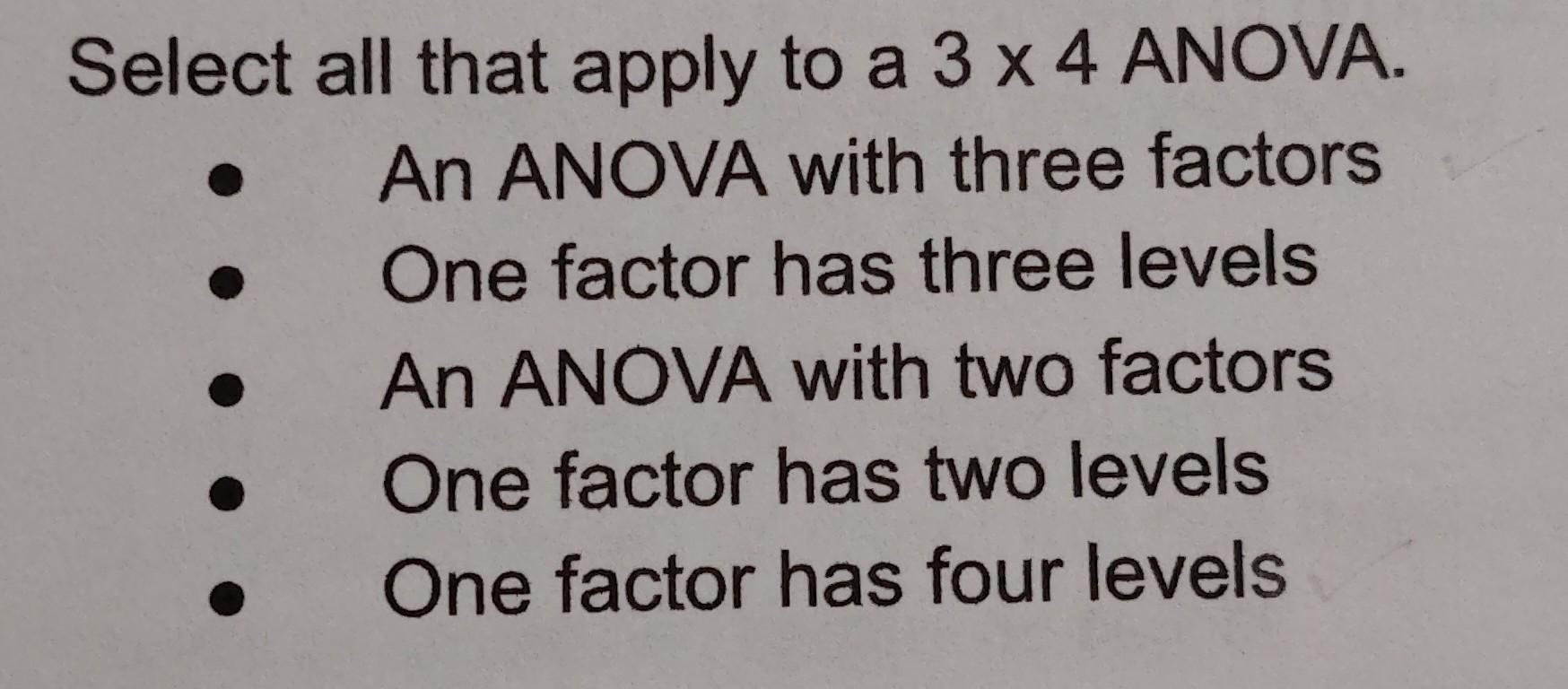 Solved Select all that apply to a 3 x 4 ANOVA. An ANOVA with | Chegg.com