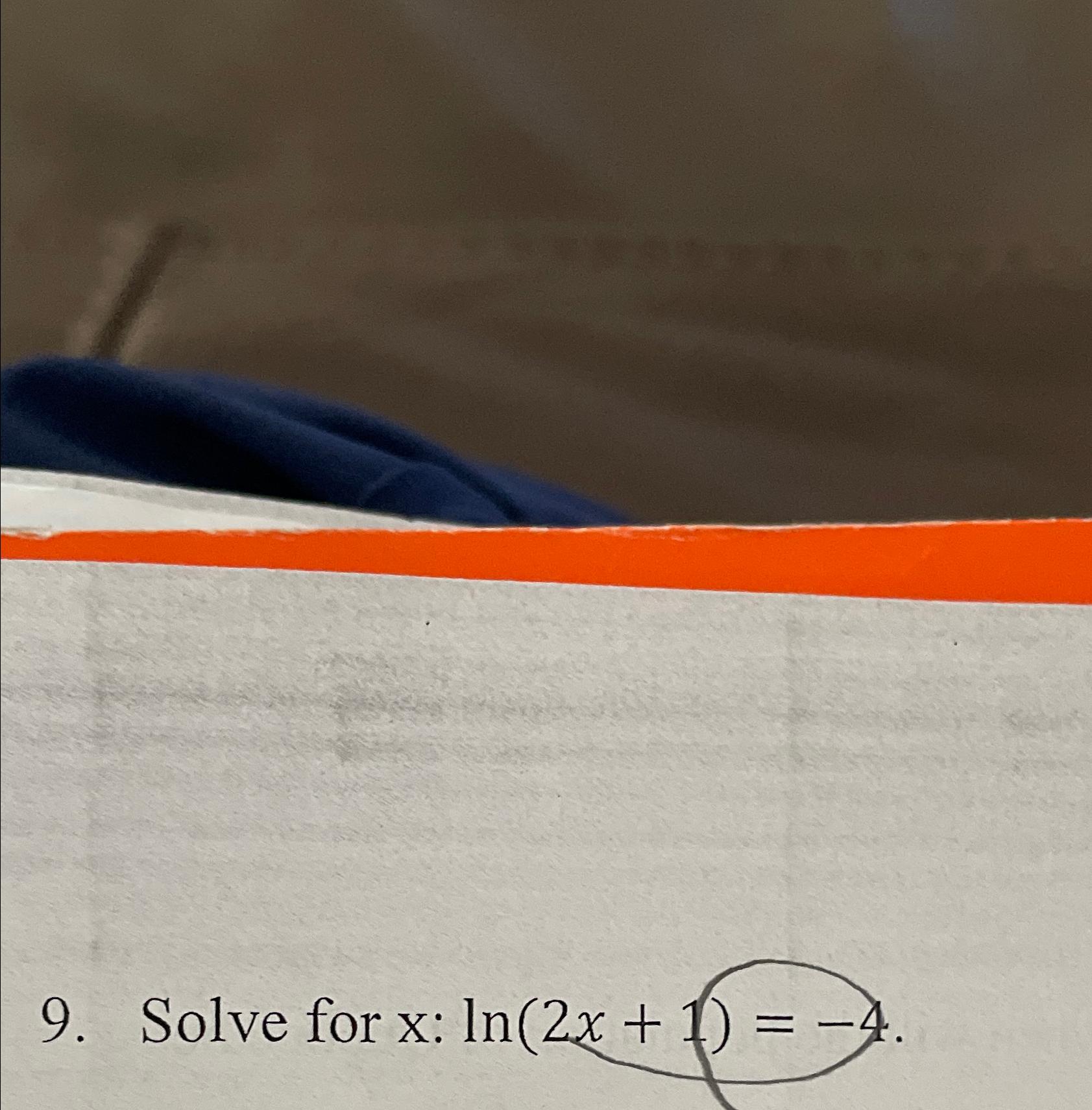 Solved Solve for x:ln(2x+1)=-4 | Chegg.com