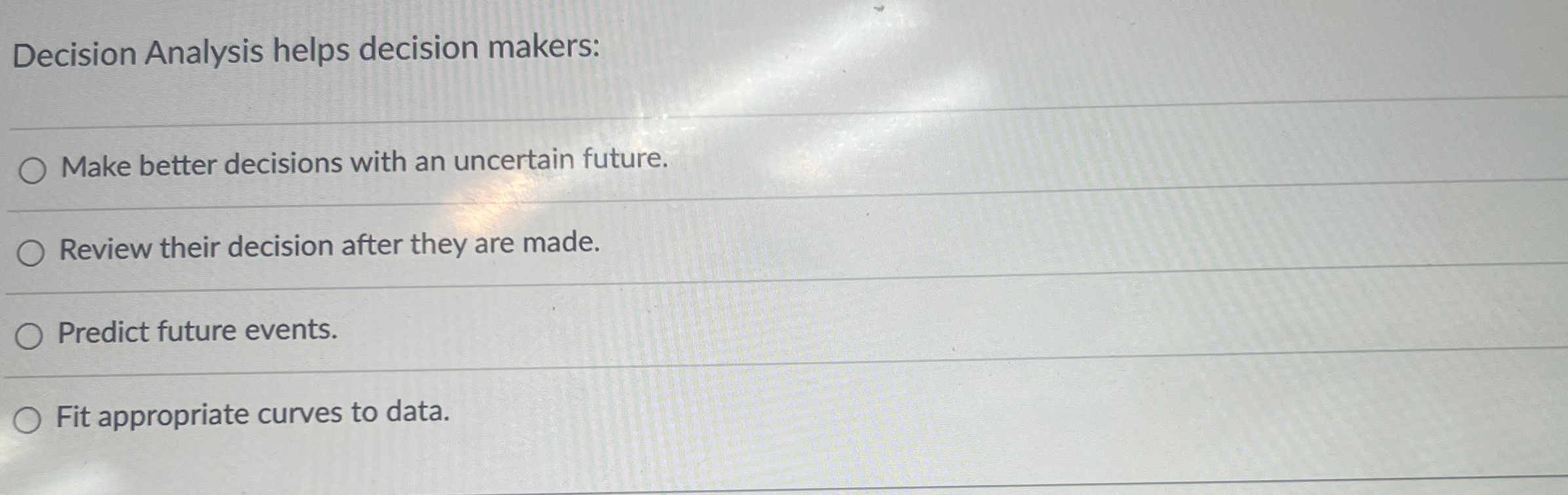 Solved Decision Analysis helps decision makers:Make better | Chegg.com