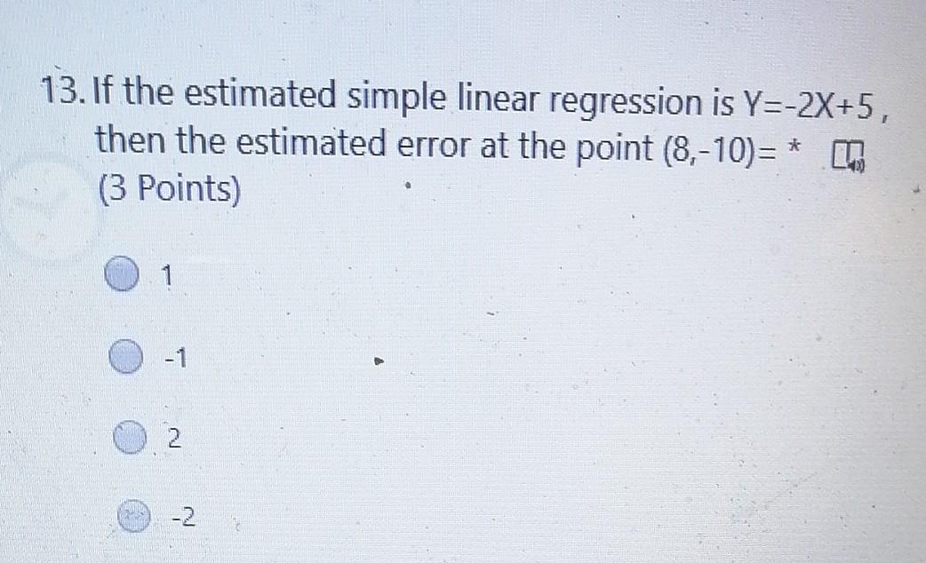Solved 13. If the estimated simple linear regression is | Chegg.com