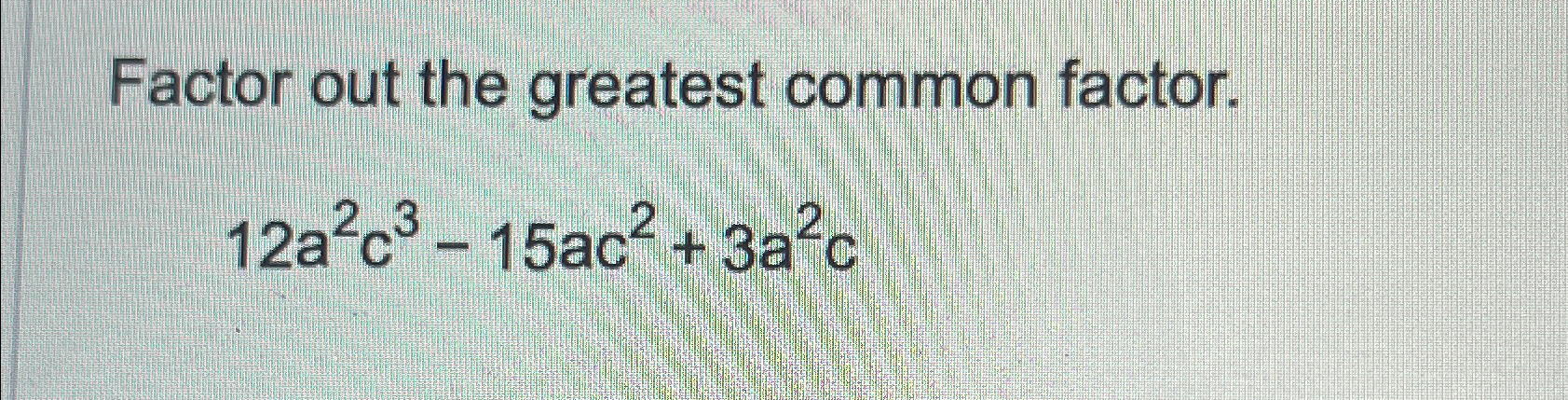 Solved Factor out the greatest common | Chegg.com