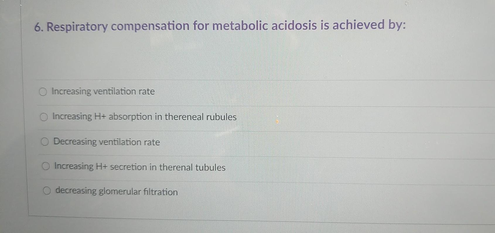 Solved 6. Respiratory compensation for metabolic acidosis is | Chegg.com