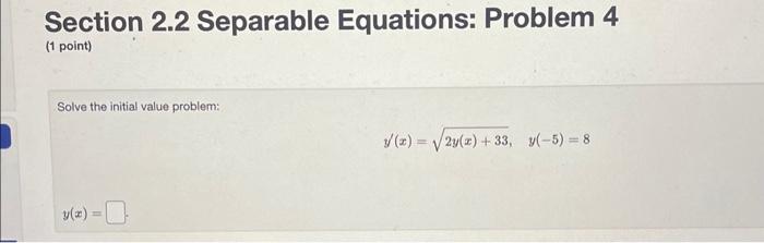 Solved Section 2.2 Separable Equations: Problem 2 (1 point) | Chegg.com