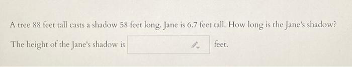 Solved A tree 88 feet tall casts a shadow 58 feet long. Jane | Chegg.com