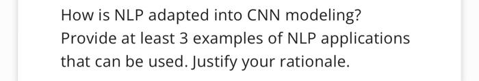 Solved How is NLP adapted into CNN modeling? Provide at | Chegg.com
