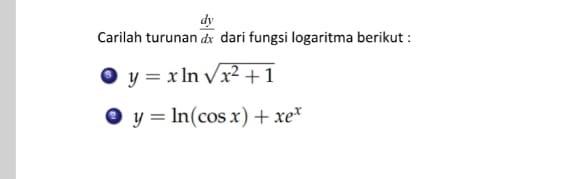Solved Carilah turunan dxdy dari fungsi logaritma berikut : | Chegg.com
