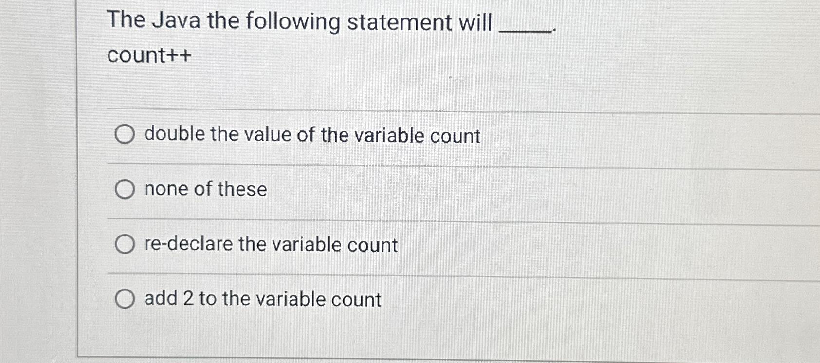 Solved The Java the following statement will count++double | Chegg.com
