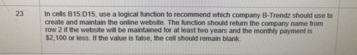 Solved 23 In cells B15:D15, use a logical function to | Chegg.com