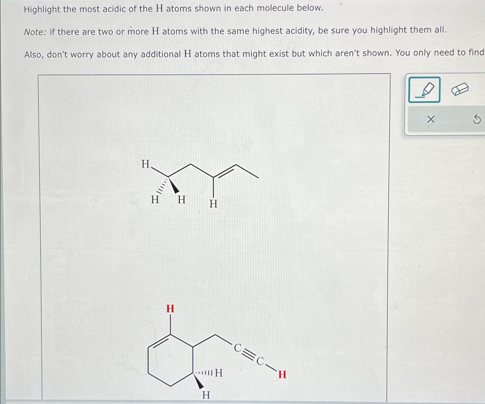 Solved Highlight the most acidic of the H atoms shown in | Chegg.com Solved Highlight the most acidic of the H atoms shown in | Chegg.com