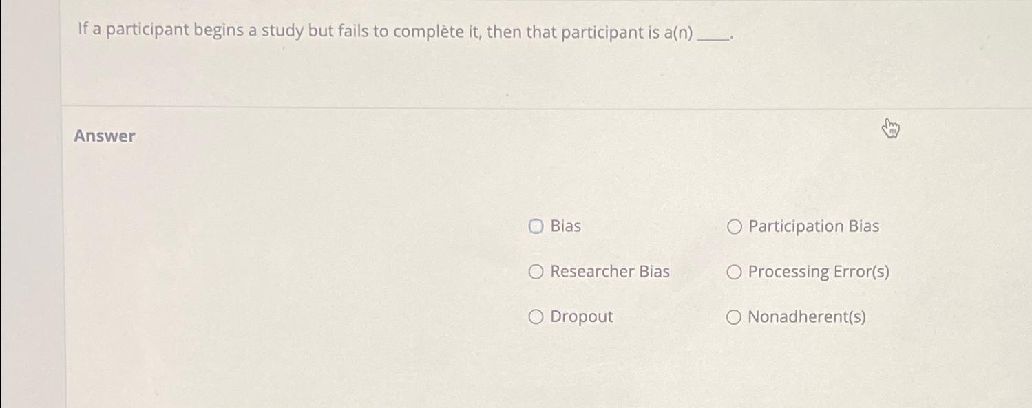 Solved If a participant begins a study but fails to complète | Chegg.com