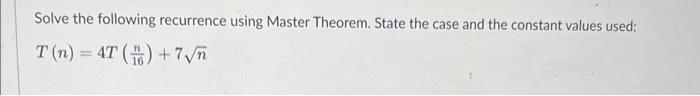 Solved Solve the following recurrence using Master Theorem. | Chegg.com