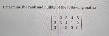 Solved Determine the rank and nullity of the following | Chegg.com
