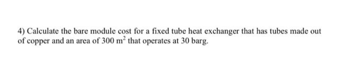 Solved 4) Calculate the bare module cost for a fixed tube | Chegg.com
