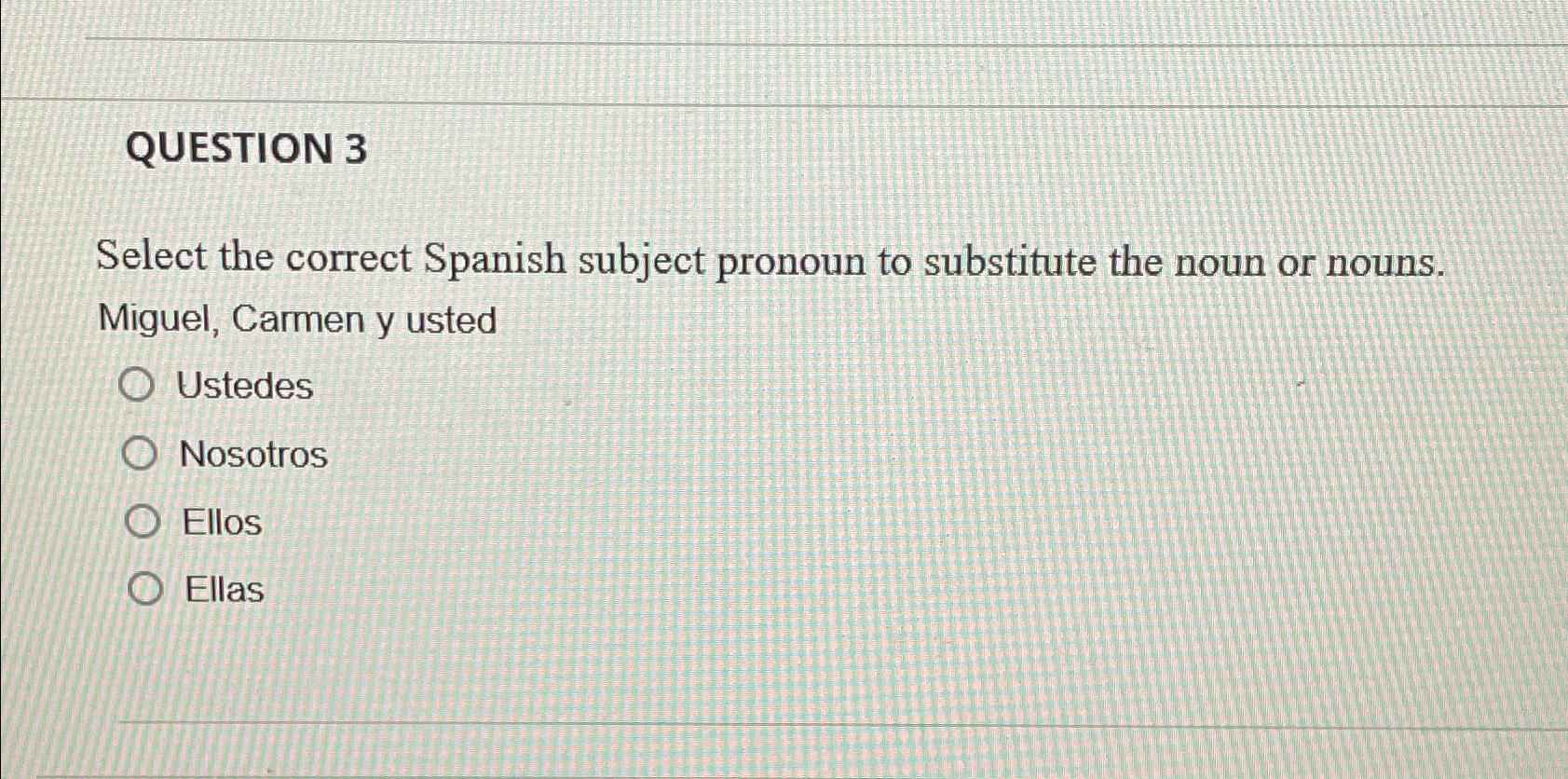 Solved QUESTION 3Select the correct Spanish subject pronoun | Chegg.com