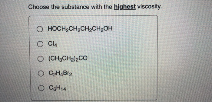 Solved Choose the substance with the highest viscosity. O | Chegg.com